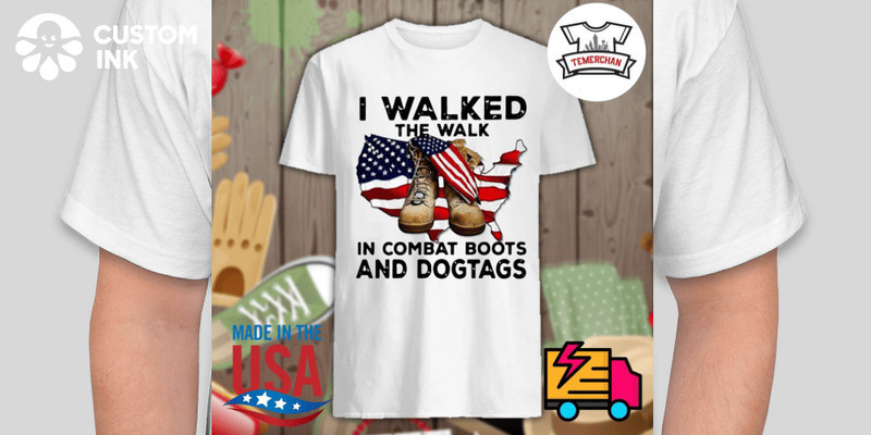 Veteran I walked the walk in combat boots and dogtags shirt Custom Ink ...
