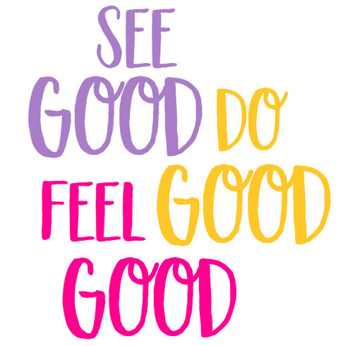 See Good, Do Good, Feel Good Custom Ink Fundraising