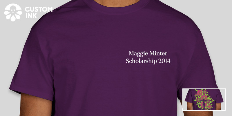 Maggie Minter Scholarship Fund 2014 Custom Ink Fundraising