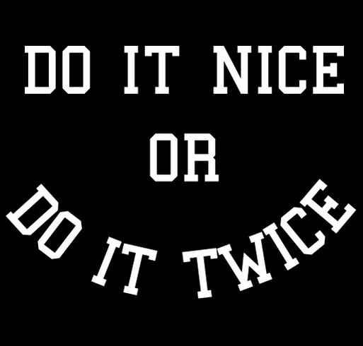 WWMD "Do it nice or do it twice" fundraiser. Custom Ink Fundraising