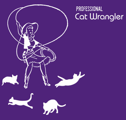 Professional Cat Wrangler T-Shirt! Support Shelter Cats! Custom Ink ...